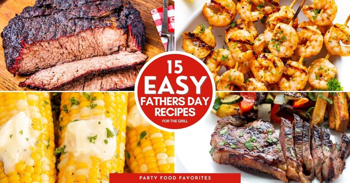 15 Easy Fathers Day Recipes to Cookout To | Party Food Favorites